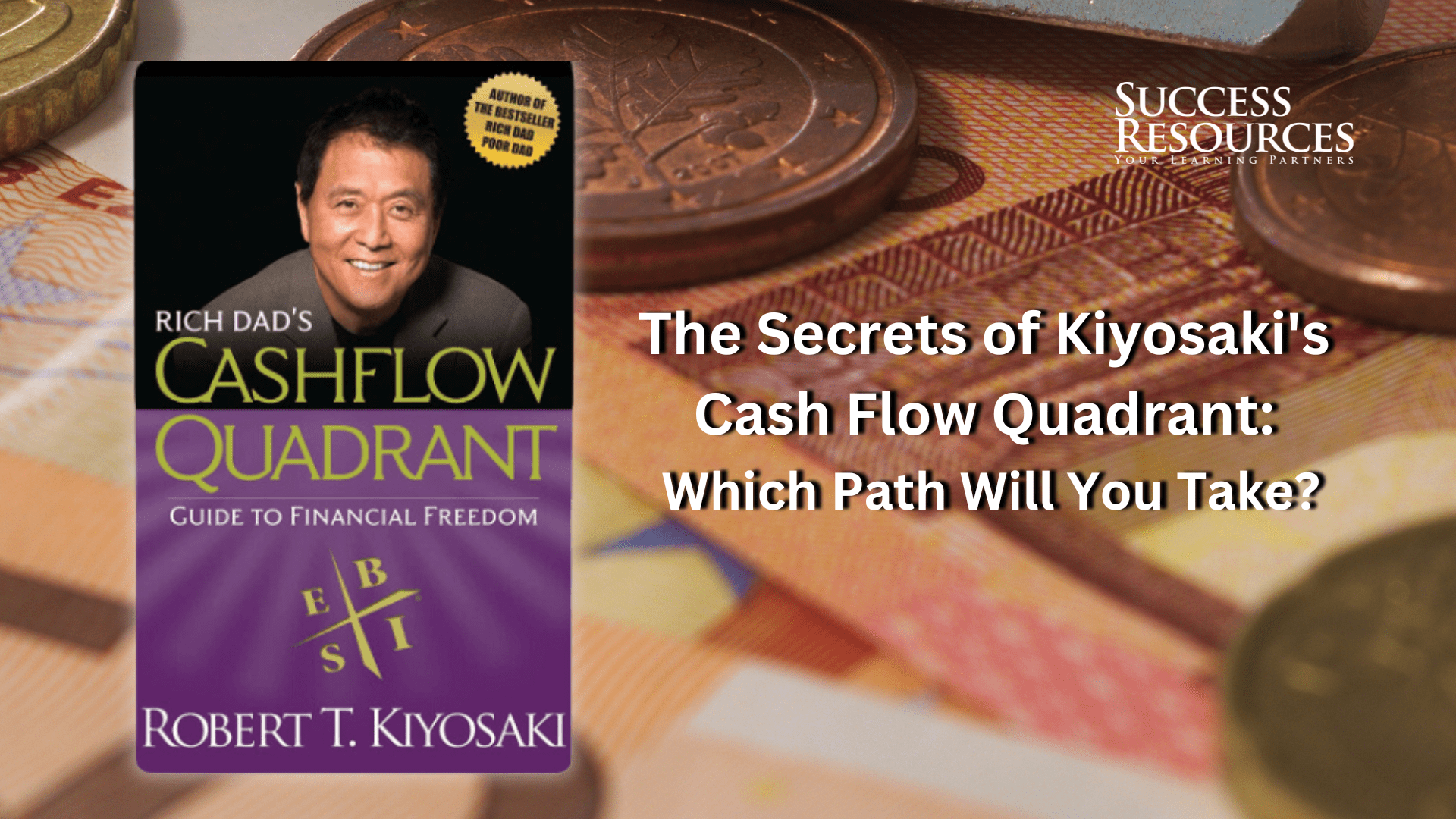 The Secrets of Kiyosaki's Cash Flow Quadrant: Which Path Will You Take? - Success Resources